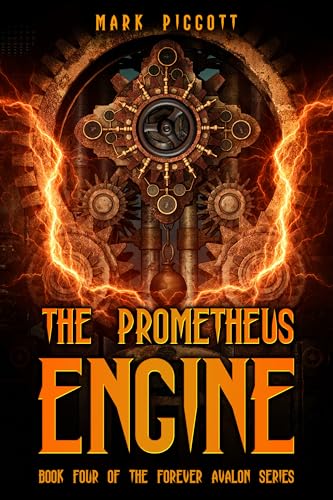 The Prometheus Engine: Book 4 of Forever Avalon Series by Mark Piggott