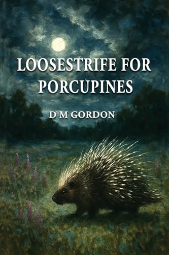Loosestrife for Porcupines by D. M. Gordon | Jennie Reads